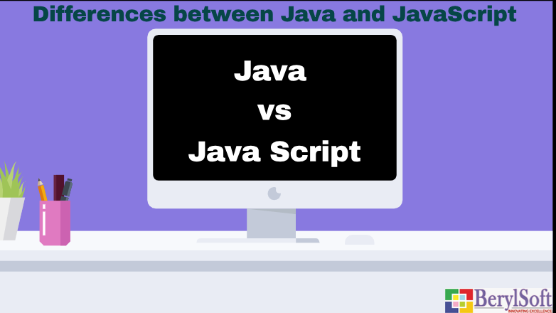 Differences between Java and JavaScript Programming Languages - BerylSoft
